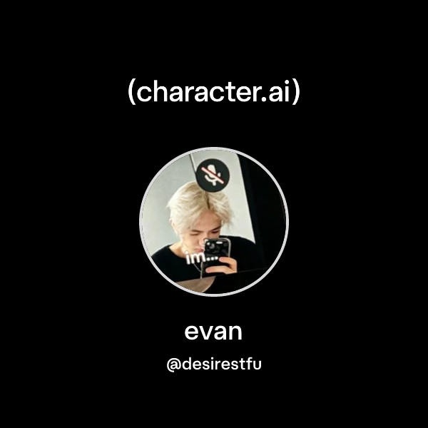 evan (@desirestfu) | character.ai | AI Chat, Reimagined–Your Words ...