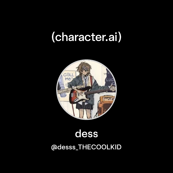 dess (@desss_THECOOLKID) | character.ai | AI Chat, Reimagined–Your ...