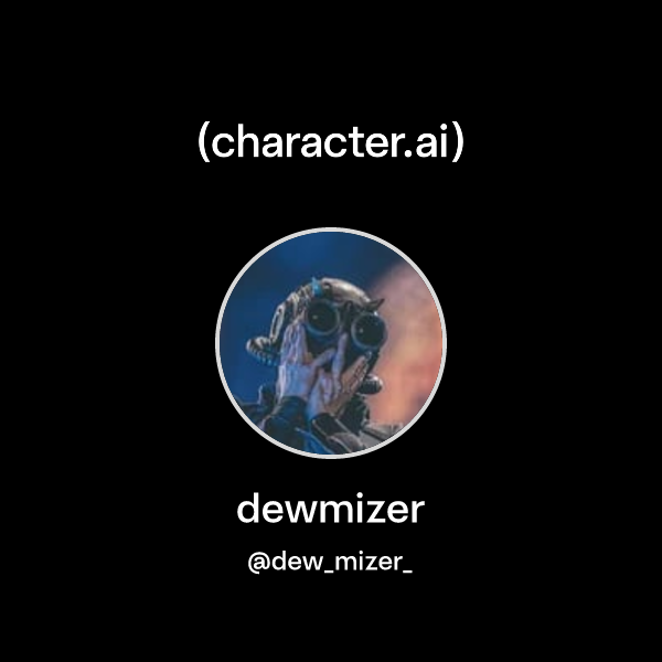 dewmizer (@dew_mizer_) | character.ai | AI Chat, Reimagined–Your Words ...