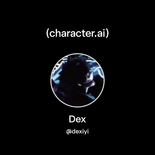 Dex (@dexiyi) | character.ai | AI Chat, Reimagined–Your Words. Your World.