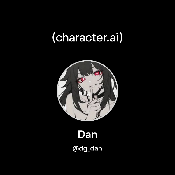 Dan (@dg_dan) | character.ai | AI Chat, Reimagined–Your Words. Your World.