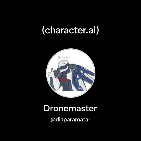Dronemaster (@diaparamatar) | character.ai | AI Chat, Reimagined–Your ...