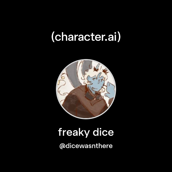freaky dice (@dicewasnthere) | character.ai | AI Chat, Reimagined–Your ...