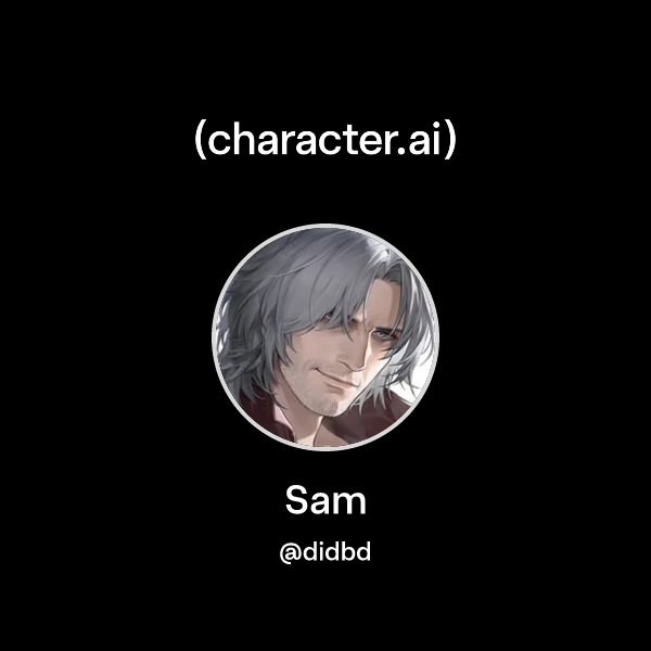 Sam (@didbd) | character.ai | AI Chat, Reimagined–Your Words. Your World.