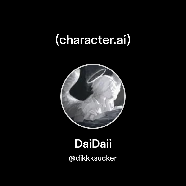 DaiDaii (@dikkksucker) | character.ai | AI Chat, Reimagined–Your Words ...