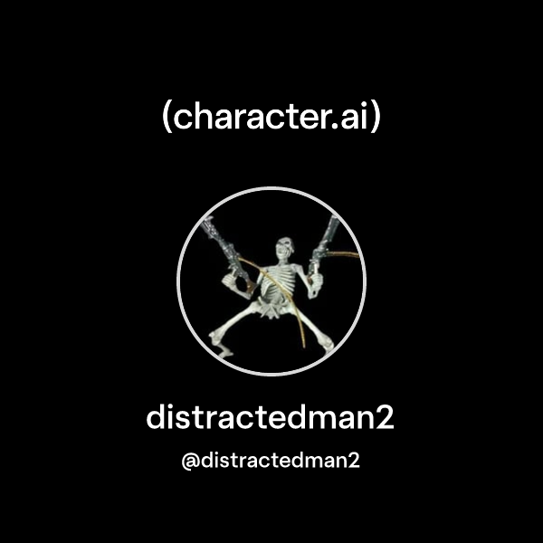 distractedman2 (@distractedman2) | character.ai | Personalized AI for ...