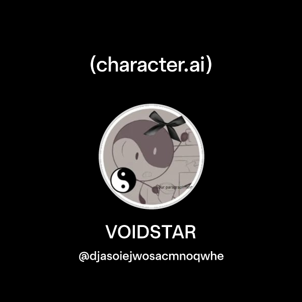 VOIDSTAR (@djasoiejwosacmnoqwhe) | character.ai | AI Chat, Reimagined–Your Words. Your World.