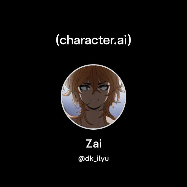 Zai (@dk_ilyu) | character.ai | AI Chat, Reimagined–Your Words. Your World.