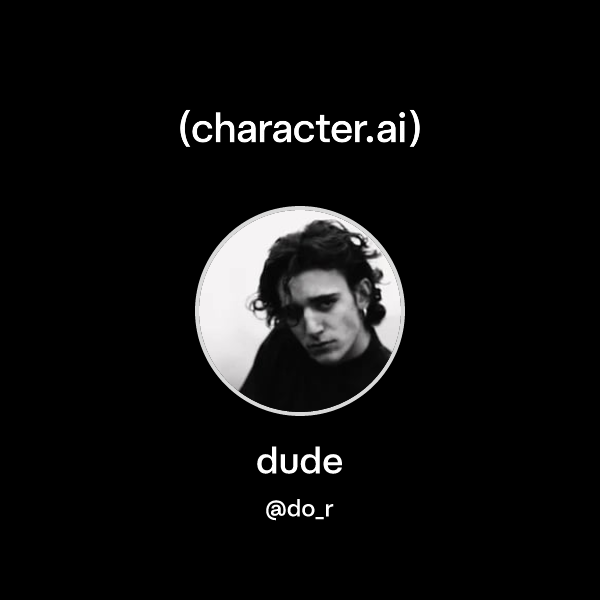 dude (@do_r) | character.ai | AI Chat, Reimagined–Your Words. Your World.