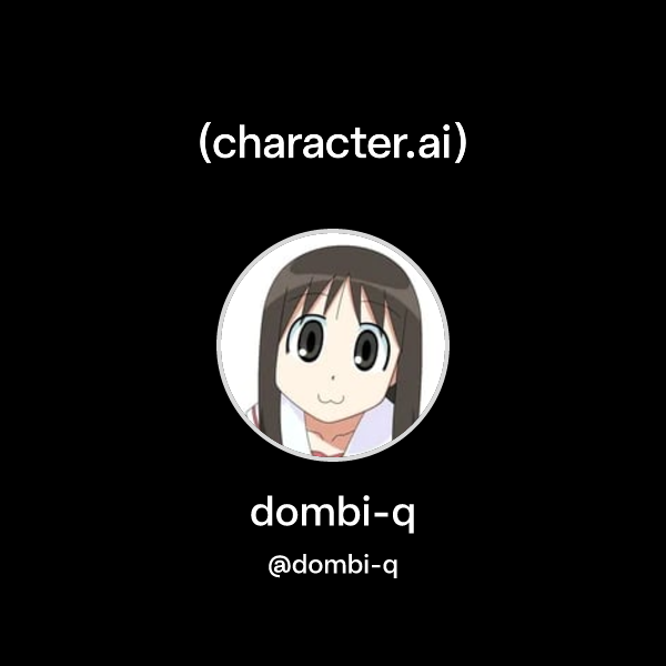 dombi-q (@dombi-q) | character.ai | AI Chat, Reimagined–Your Words. Your World.