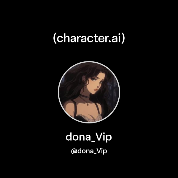 dona_Vip (@dona_Vip) | character.ai | Personalized AI for every moment ...
