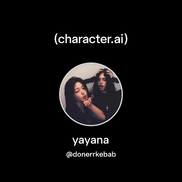 yayana (@donerrkebab) | character.ai | AI Chat, Reimagined–Your Words ...