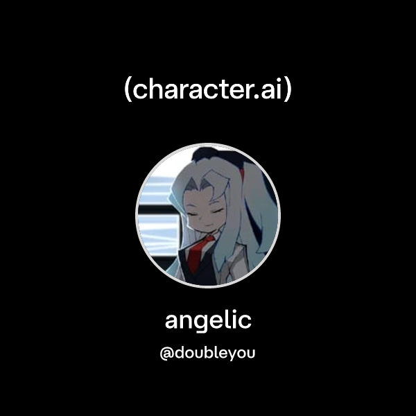 angelic (@doubleyou) | character.ai | Personalized AI for every moment of your day