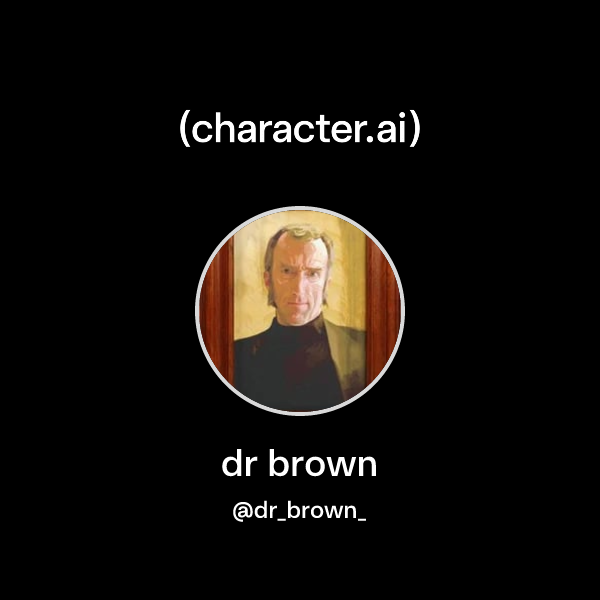 dr brown (@dr_brown_) | character.ai | Personalized AI for every moment ...