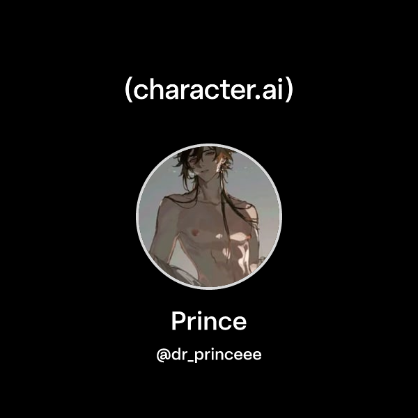 Prince (@dr_princeee) | character.ai | AI Chat, Reimagined–Your Words. Your World.