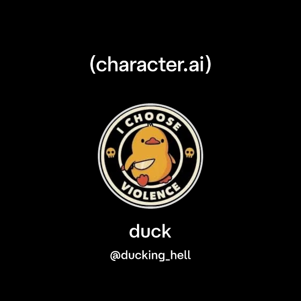 duck (@ducking_hell) | character.ai | AI Chat, Reimagined–Your Words. Your World.