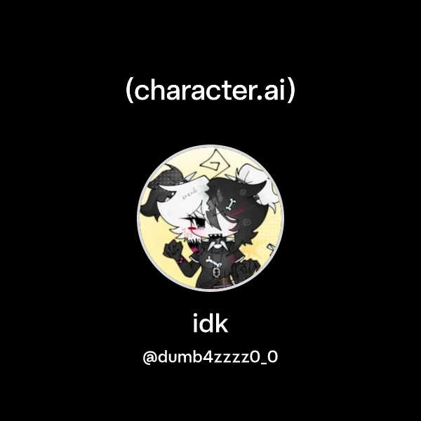 idk (@dumb4zzzz0_0) | character.ai | AI Chat, Reimagined–Your Words ...