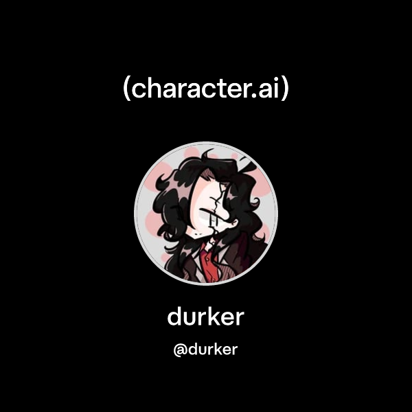 durker (@durker) | character.ai | AI Chat, Reimagined–Your Words. Your ...