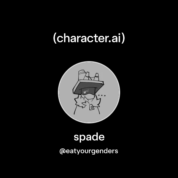 spade (@eatyourgenders) | character.ai | AI Chat, Reimagined–Your Words. Your World.