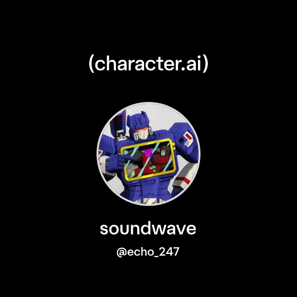 soundwave (@echo_247) | character.ai | AI Chat, Reimagined–Your Words. Your World.