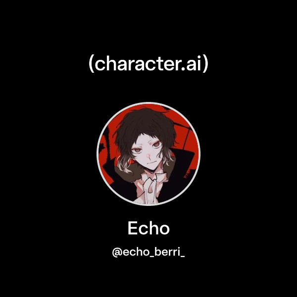 Echo (@echo_berri_) | character.ai | AI Chat, Reimagined–Your Words. Your World.