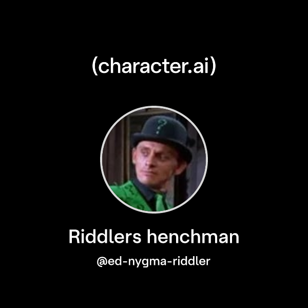 Riddlers henchman (@ed-nygma-riddler) | character.ai | AI Chat ...
