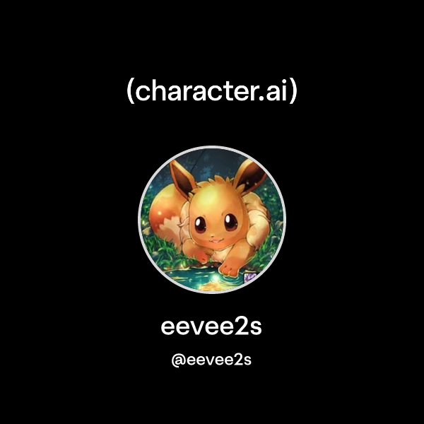 eevee2s (@eevee2s) | character.ai | AI Chat, Reimagined–Your Words. Your World.