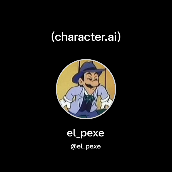 el_pexe (@el_pexe) | character.ai | AI Chat, Reimagined–Your Words ...
