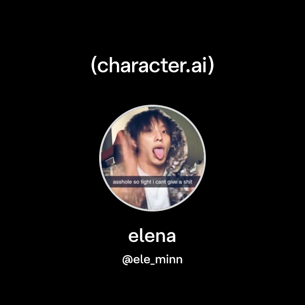 elena (@ele_minn) | character.ai | AI Chat, Reimagined–Your Words. Your ...