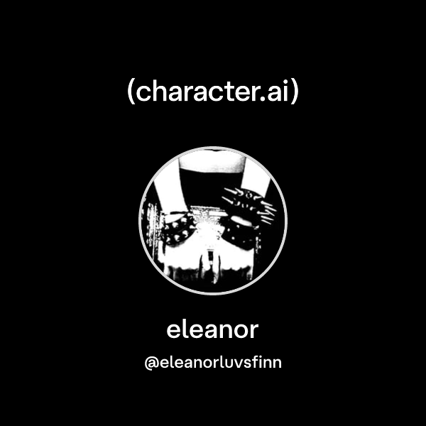 eleanor (@eleanorluvsfinn) | character.ai | AI Chat, Reimagined–Your ...