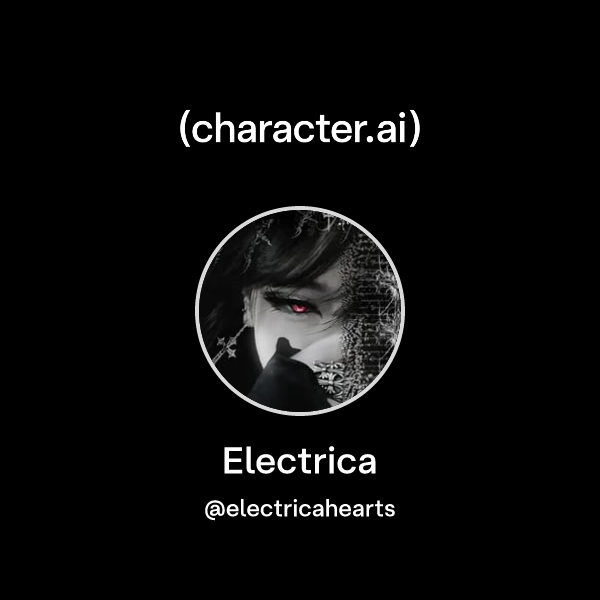 Electrica (@electricahearts) | character.ai | AI Chat, Reimagined–Your Words. Your World.