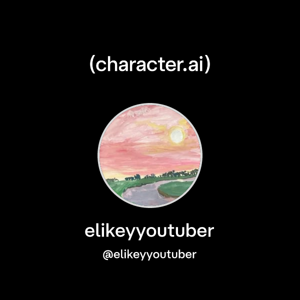 elikeyyoutuber (@elikeyyoutuber) | character.ai | AI Chat, Reimagined ...