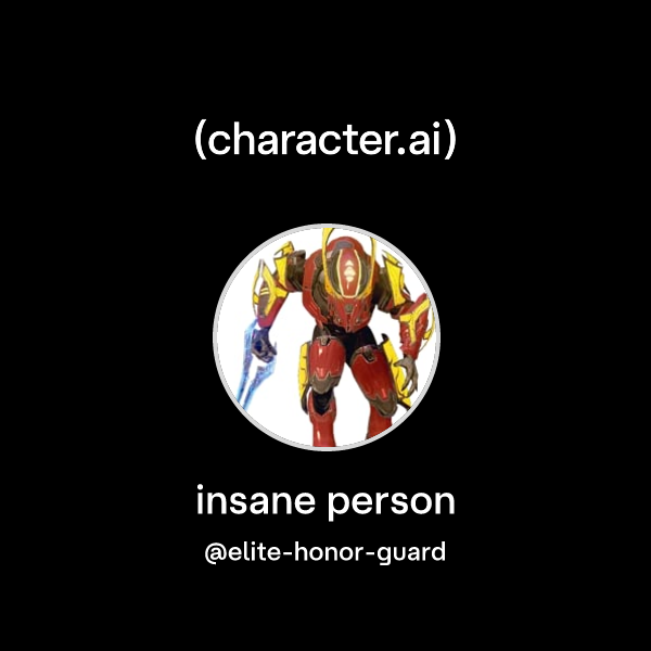 insane person (@elite-honor-guard) | character.ai | AI Chat, Reimagined ...