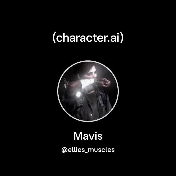 Mavis (@ellies_muscles) | character.ai | Personalized AI for every ...