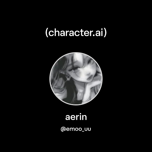 aerin (@emoo_uu) | character.ai | AI Chat, Reimagined–Your Words. Your ...