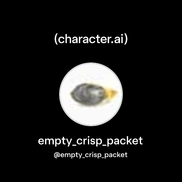 empty_crisp_packet (@empty_crisp_packet) | character.ai | AI Chat ...