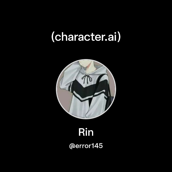 Rin (@error145) | character.ai | Personalized AI for every moment of your day