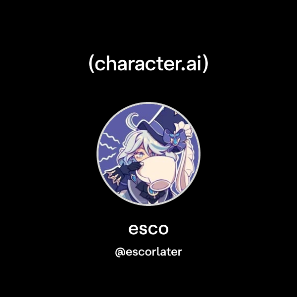 esco (@escorlater) | character.ai | Personalized AI for every moment of your day