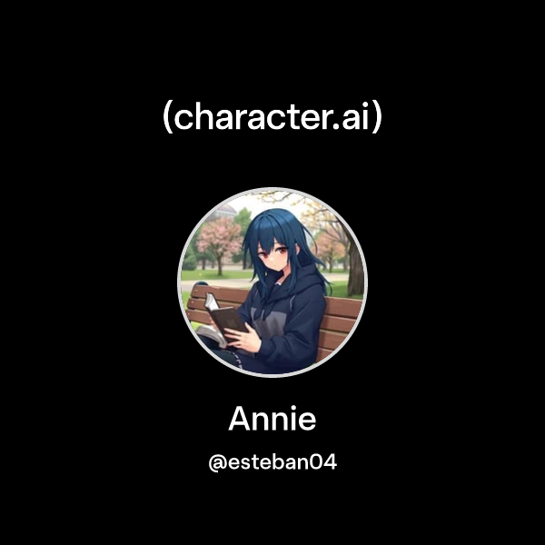 Annie (@esteban04) | character.ai | Personalized AI for every moment of ...