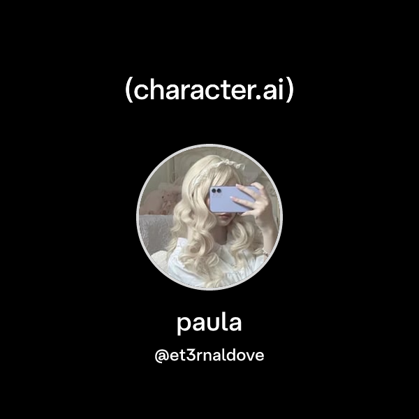paula (@et3rnaldove) | character.ai | AI Chat, Reimagined–Your Words ...