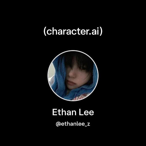 Ethan Lee (@ethanlee_z) | character.ai | AI Chat, Reimagined–Your Words. Your World.