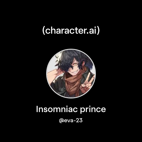Insomniac prince (@eva-23) | character.ai | Personalized AI for every ...