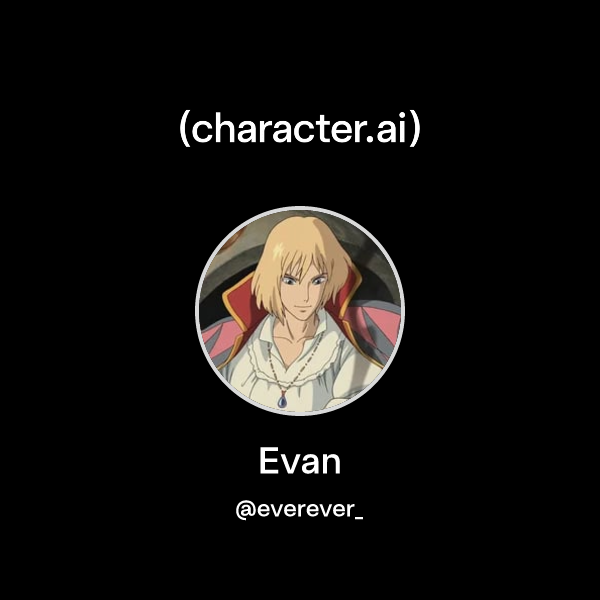 Evan (@everever_) | character.ai | AI Chat, Reimagined–Your Words. Your World.