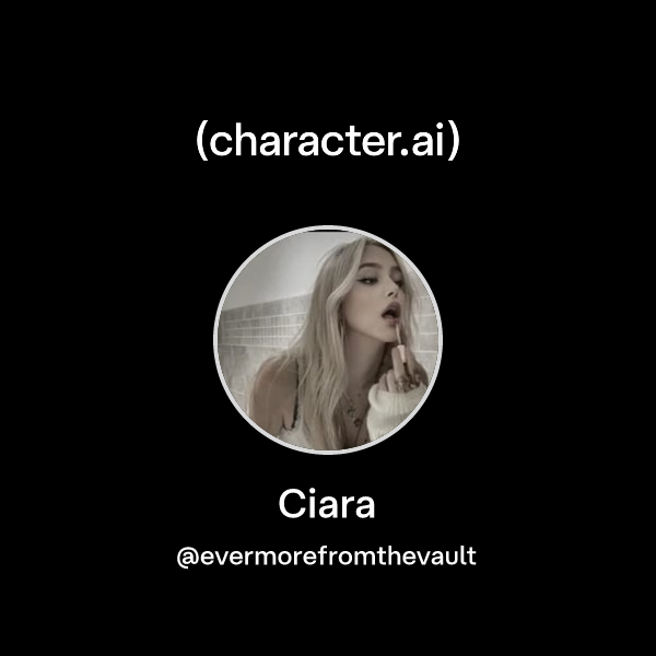 Ciara (@evermorefromthevault) | character.ai | AI Chat, Reimagined–Your Words. Your World.