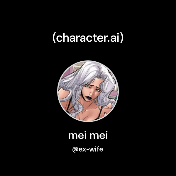 mei mei (@ex-wife) | character.ai | AI Chat, Reimagined–Your Words ...