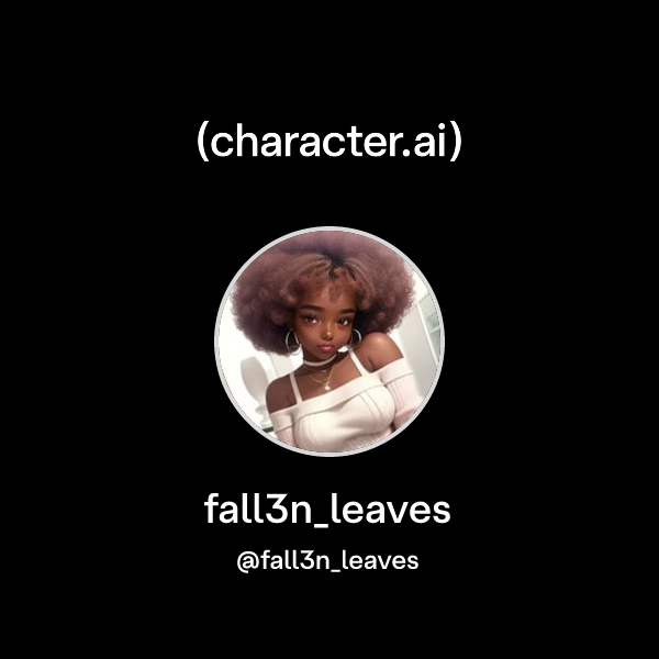 fall3n_leaves (@fall3n_leaves) | character.ai | AI Chat, Reimagined–Your Words. Your World.