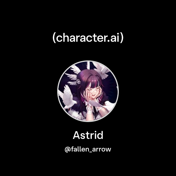 Astrid (@fallen_arrow) | character.ai | AI Chat, Reimagined–Your Words ...