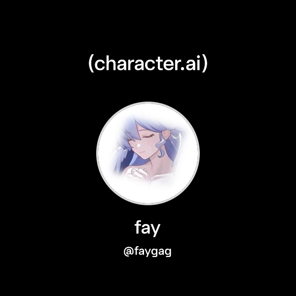 fay (@faygag) | character.ai | AI Chat, Reimagined–Your Words. Your World.