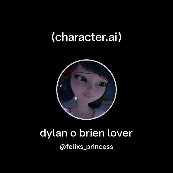 dylan o brien lover (@felixs_princess) | character.ai | Personalized AI ...