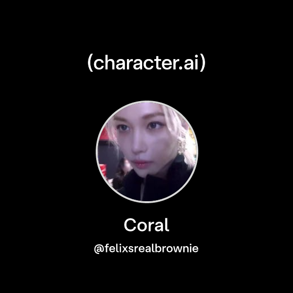 Coral (@felixsrealbrownie) | character.ai | AI Chat, Reimagined–Your Words. Your World.